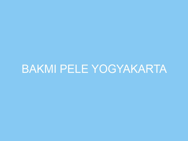 Bakmi Pele Yogyakarta - exploreyogya.com