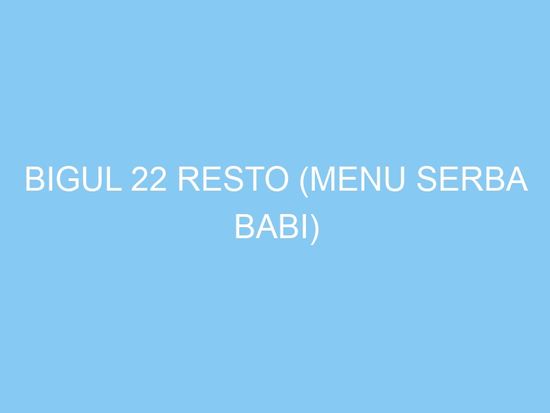 Bigul 22 Resto (Menu Serba Babi) - exploreyogya.com