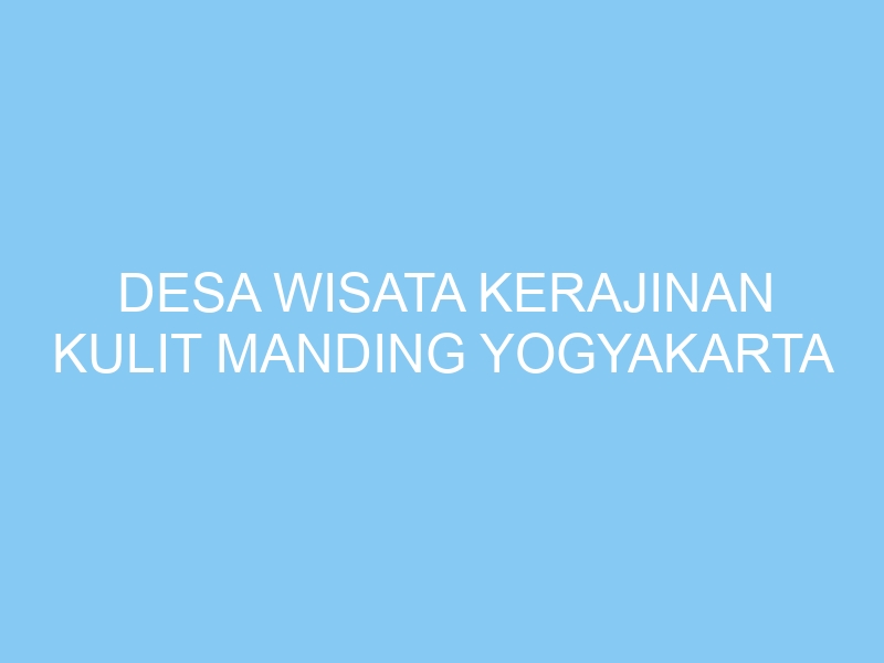 Desa Wisata Kerajinan Kulit Manding Yogyakarta - exploreyogya.com