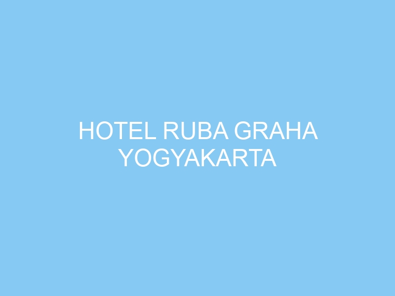 Hotel Ruba Graha Yogyakarta - exploreyogya.com