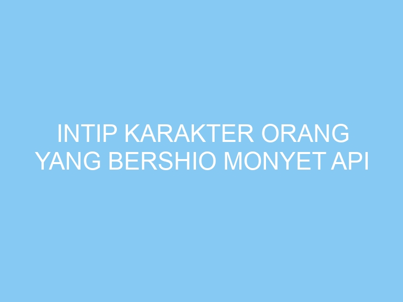 Intip Karakter Orang yang Bershio Monyet Api Disini - exploreyogya.com