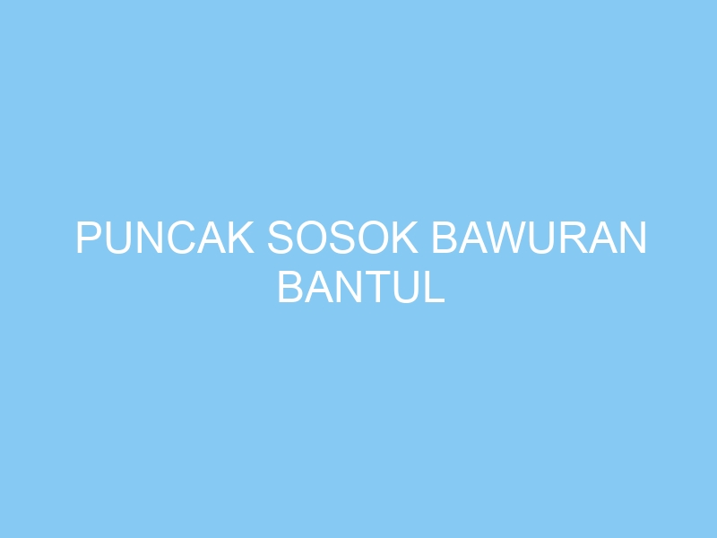 Puncak Sosok Bawuran Bantul - exploreyogya.com
