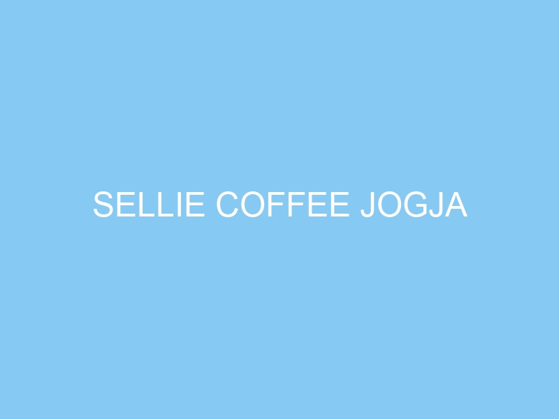 Sellie Coffee Jogja - exploreyogya.com