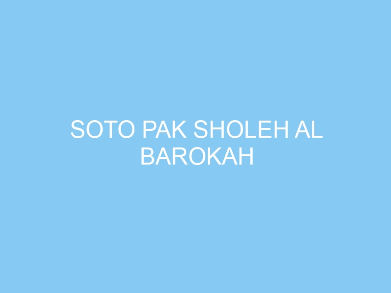Soto pak Sholeh Al Barokah - exploreyogya.com