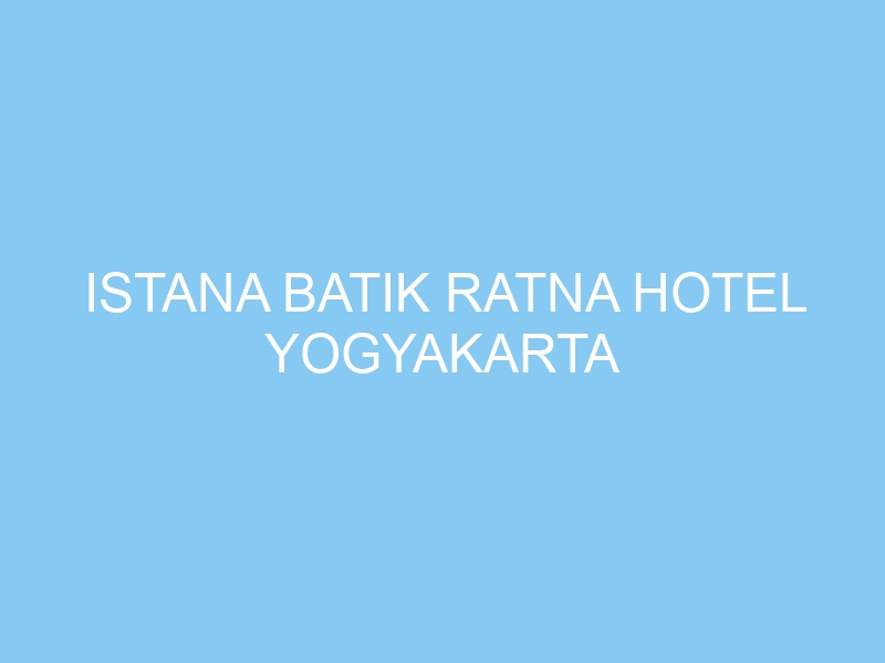 Istana Batik Ratna Hotel Yogyakarta - exploreyogya.com