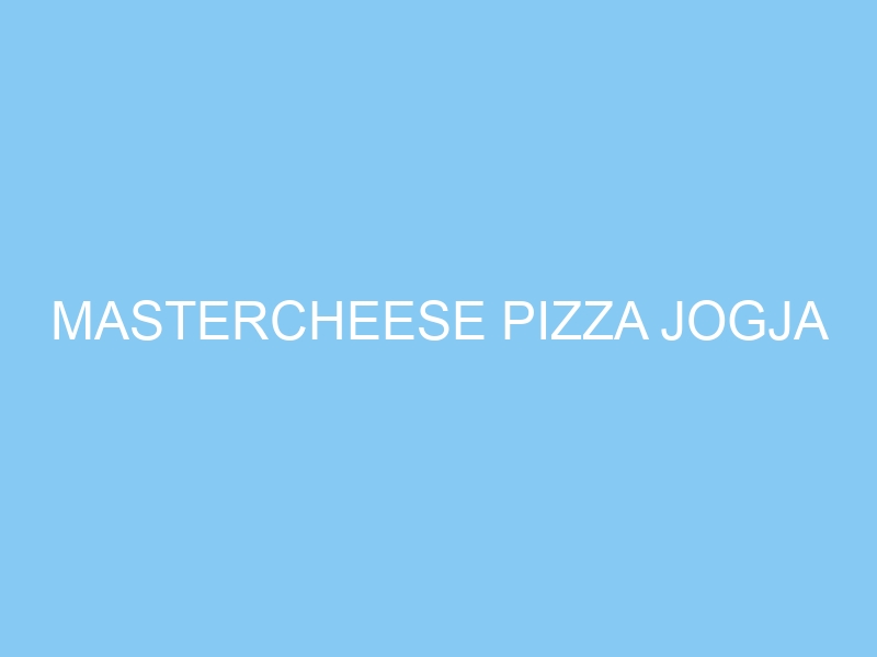 Mastercheese Pizza Jogja - exploreyogya.com