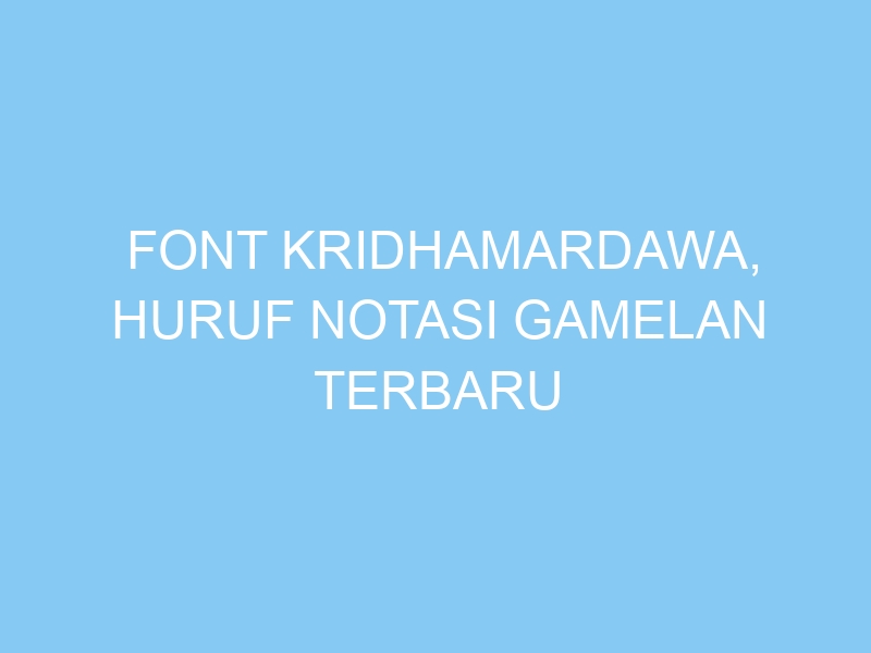Font Kridhamardawa, Huruf Notasi Gamelan Terbaru Keraton Yogyakarta ...