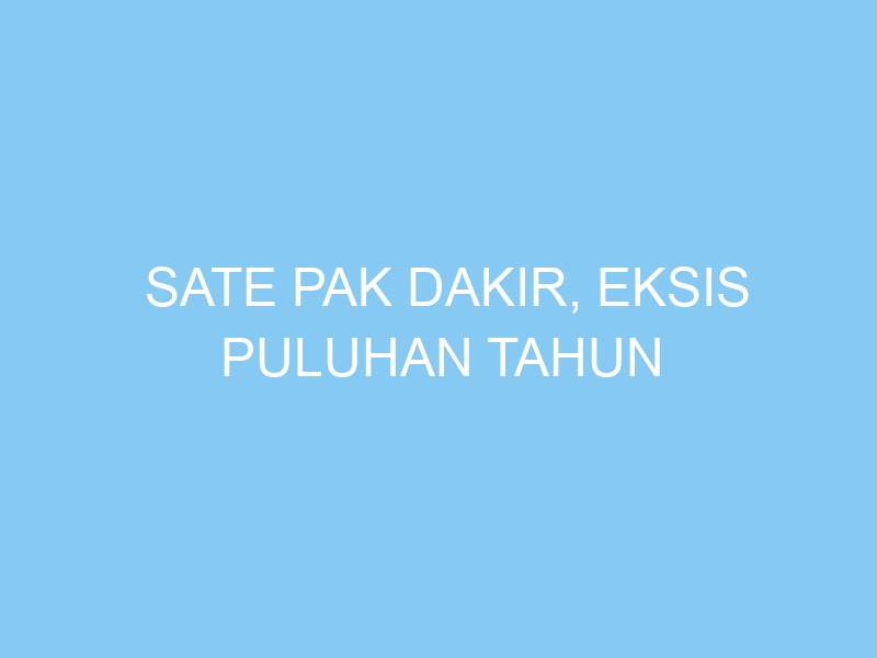 Sate Pak Dakir, Eksis Puluhan Tahun - exploreyogya.com
