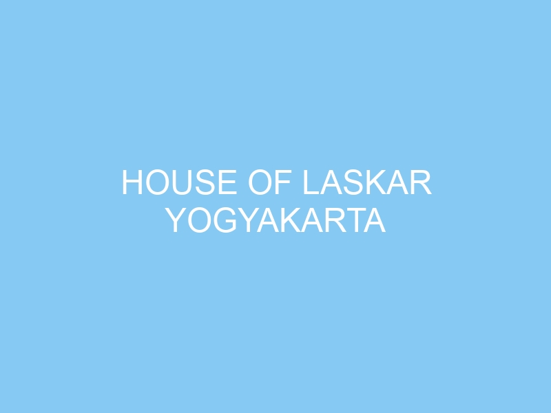 House of Laskar Yogyakarta - exploreyogya.com