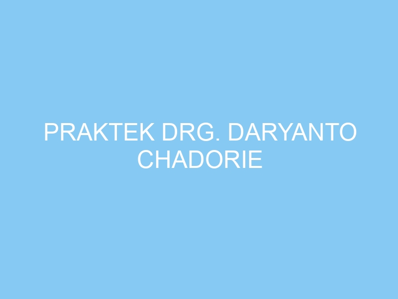Praktek Drg. Daryanto Chadorie - exploreyogya.com