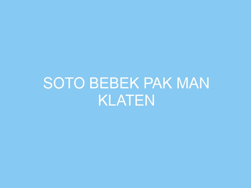 Soto Bebek Pak Man Klaten - exploreyogya.com
