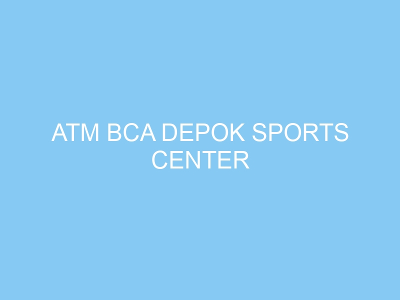 ATM BCA Depok Sports Center - exploreyogya.com