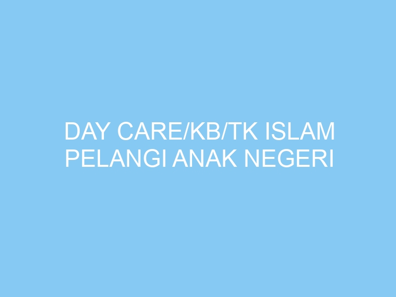 Day Care/KB/TK Islam Pelangi Anak Negeri - exploreyogya.com