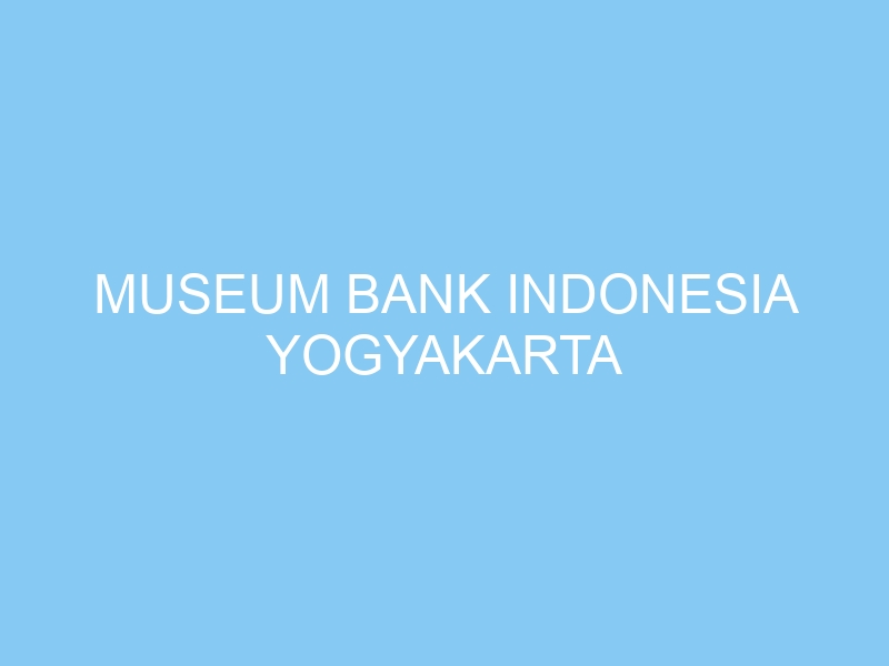 Museum Bank Indonesia Yogyakarta - exploreyogya.com