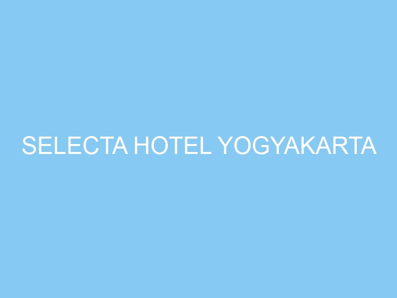 Selecta Hotel Yogyakarta - exploreyogya.com