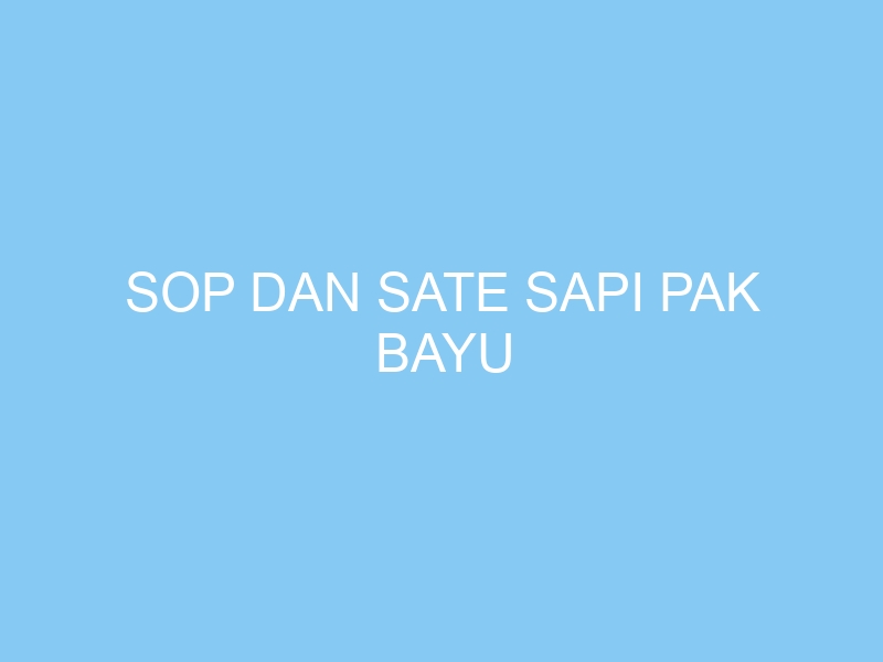 Sop dan Sate Sapi Pak Bayu - exploreyogya.com