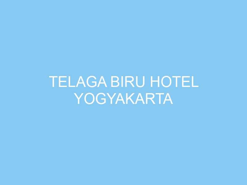 Telaga Biru Hotel Yogyakarta - exploreyogya.com