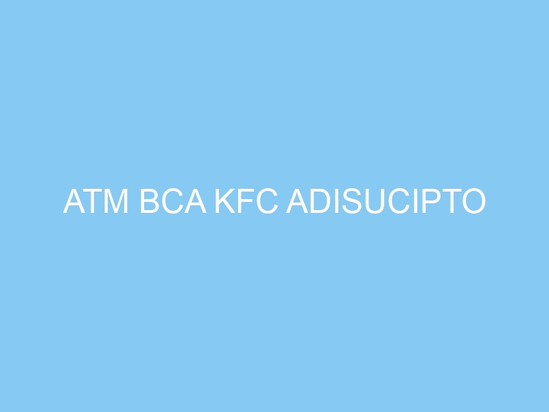 ATM BCA KFC Adisucipto - exploreyogya.com