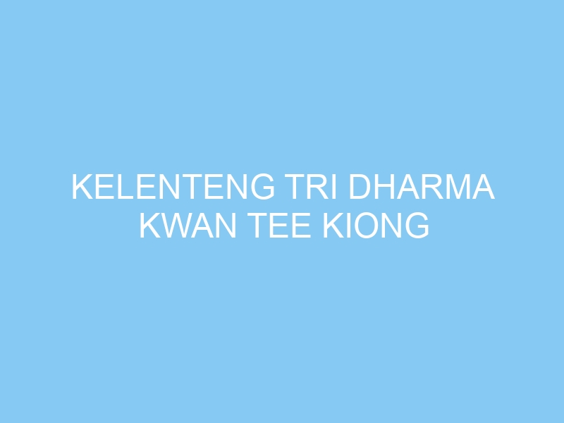 Kelenteng Tri Dharma Kwan Tee Kiong - exploreyogya.com
