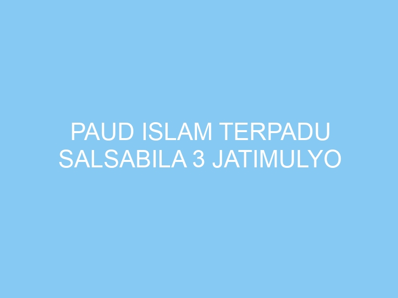 PAUD ISLAM TERPADU SALSABILA 3 JATIMULYO - exploreyogya.com